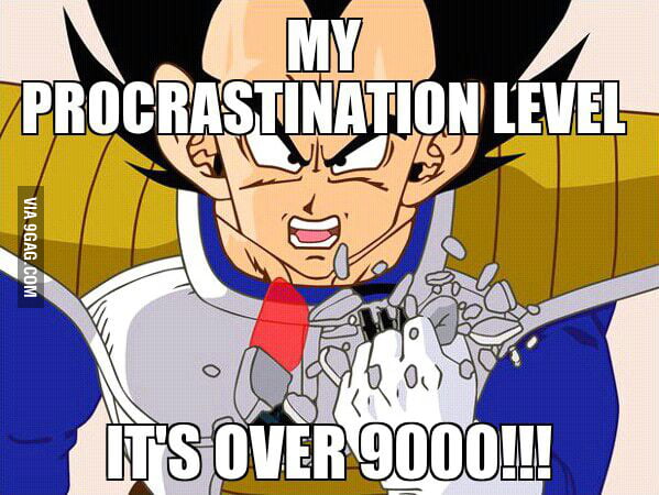 My procrastination level - 9GAG