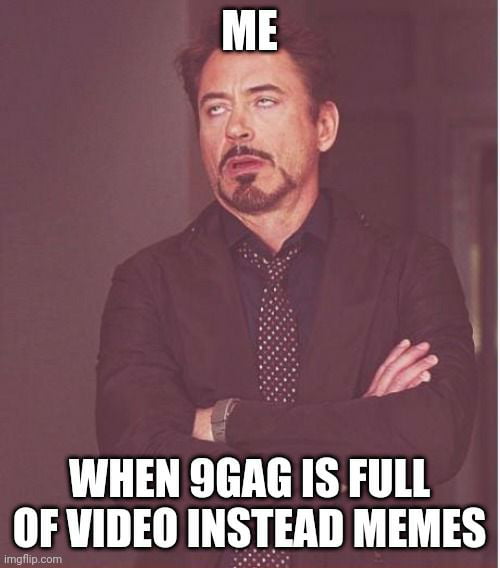Where ard the good memes? - 9GAG