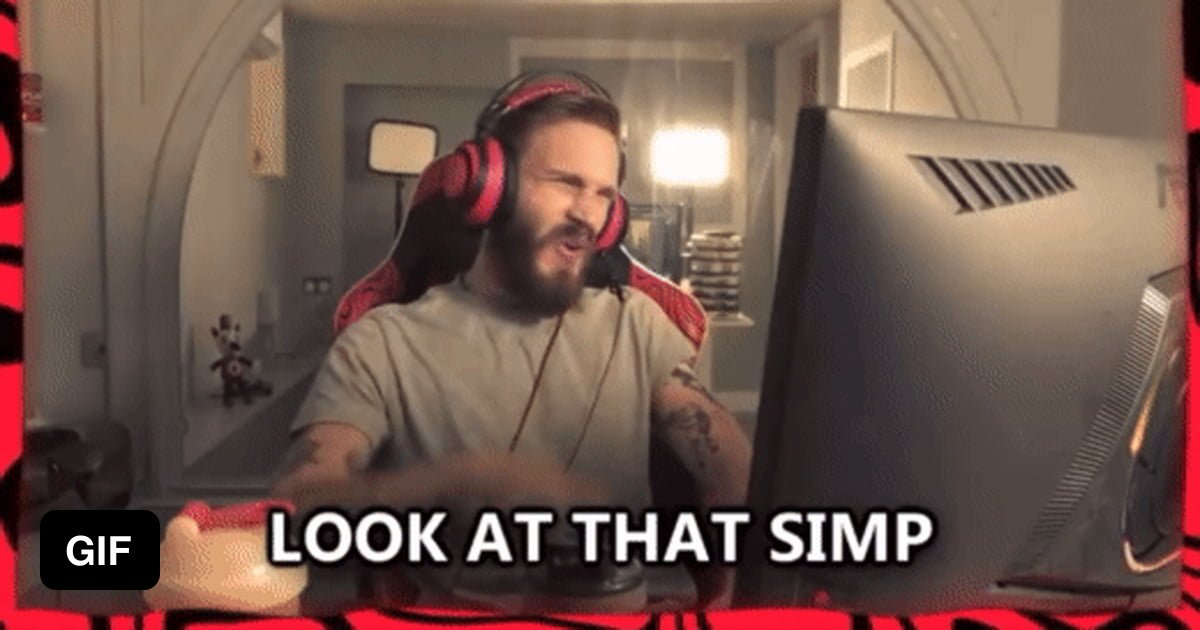 LOOK AT THAT SIMP // PewDiePie Reaction Gif - 9GAG