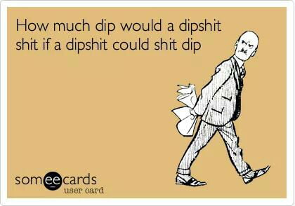 Dip shit - 9GAG