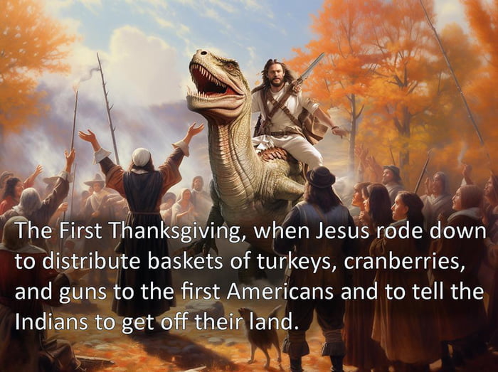 Maga Christians explaining the first thanksgiving to their kids. - 9GAG