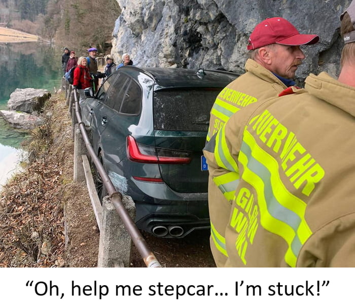 “Oh, help me stepcar… I’m stuck!” - 9GAG