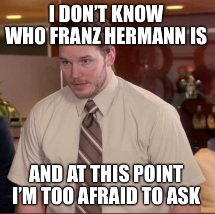 Who Franz Hermann? - 9GAG