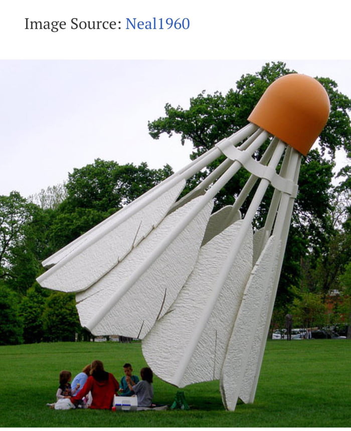 Of a shuttlecock. Kansas city sculpture park. - 9GAG