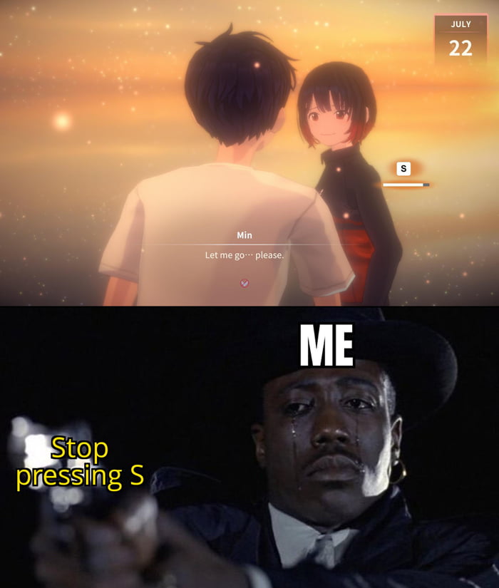 Context: If you stop pressing S, you will let go of her hand and the ...