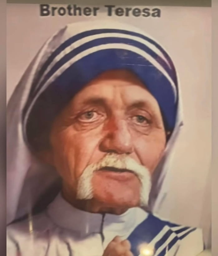 Mother teresa's brother, truly blessed - 9GAG
