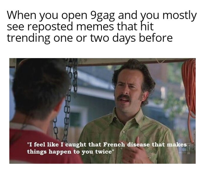 Same sh*t, different day - 9GAG