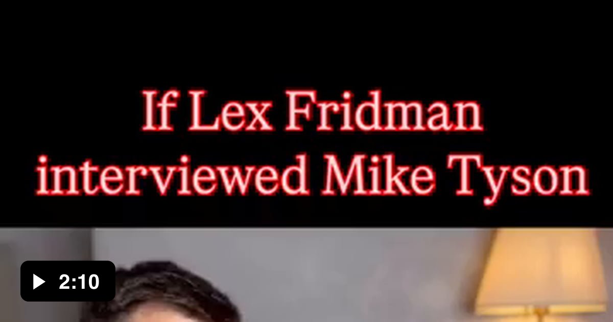 Lex Fridman interviews Mike Tyson - 9GAG