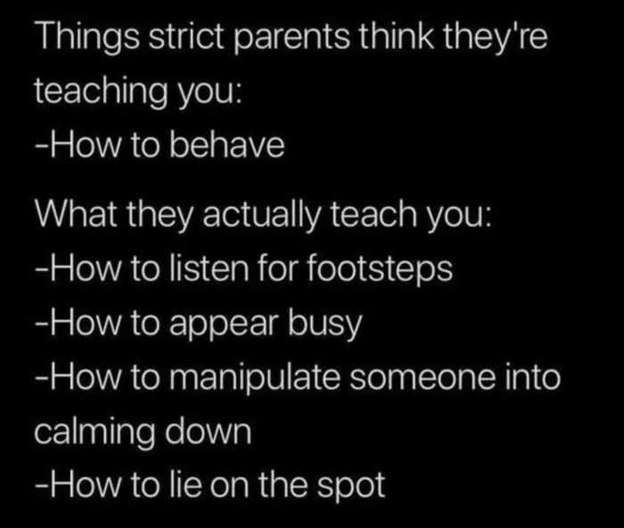 The unintended curriculum from strict parents. - 9GAG
