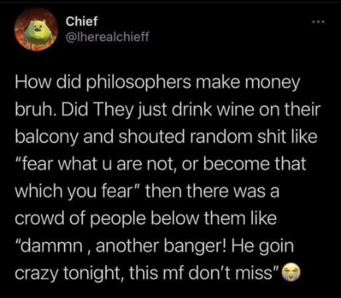 Philosophers back in the day be like: - 9GAG