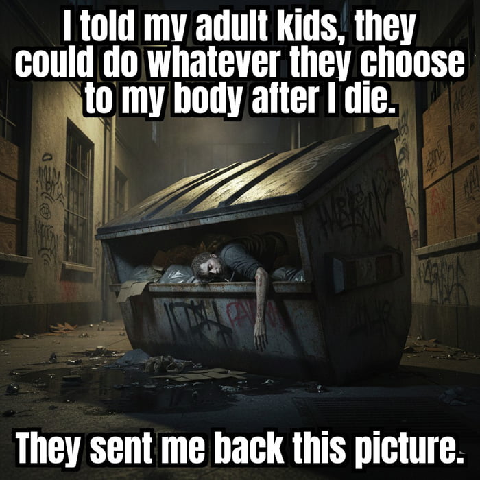 How to dispose of my body after I die? - 9GAG