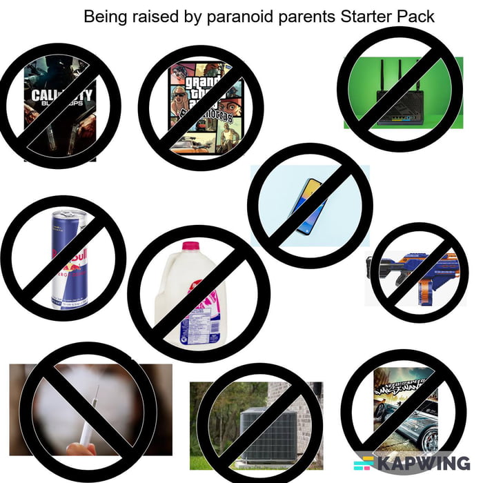 Being raised by a paranoid parent/s Starter Pack - 9GAG