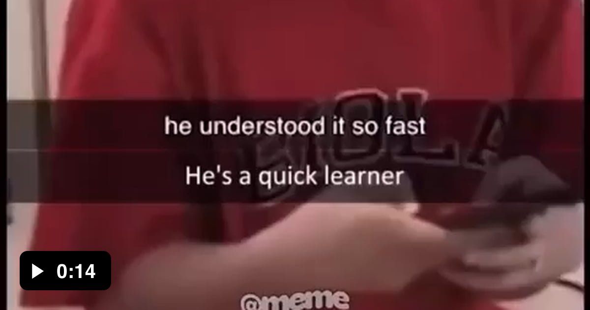He’s a quick learner - 9GAG