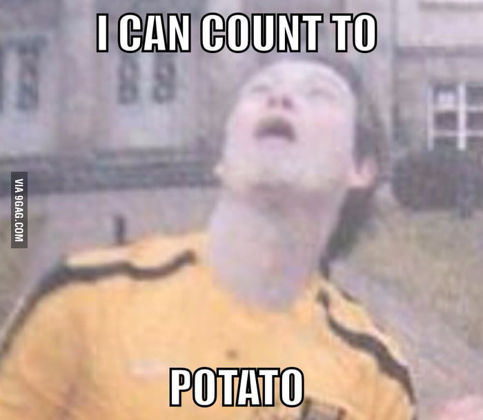 I can count to potato - 9GAG