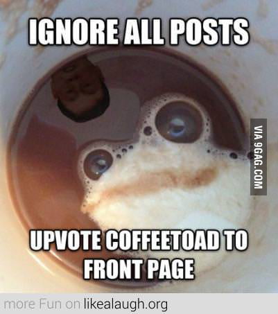 All Hail Coffee Toad - 9GAG