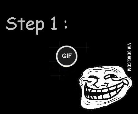 3 simple steps for perfect trolling - 9GAG