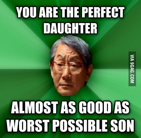 High Expectations Asian Father - 9GAG