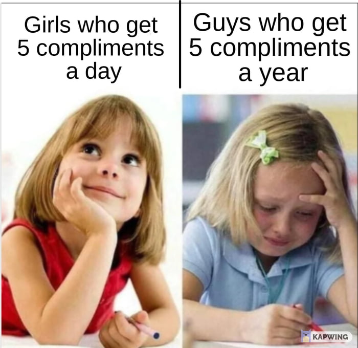 You get compliments??? - 9GAG
