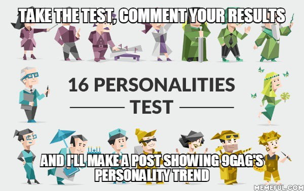 Take the test, comment your results. And I'll make a post showing 9gag ...