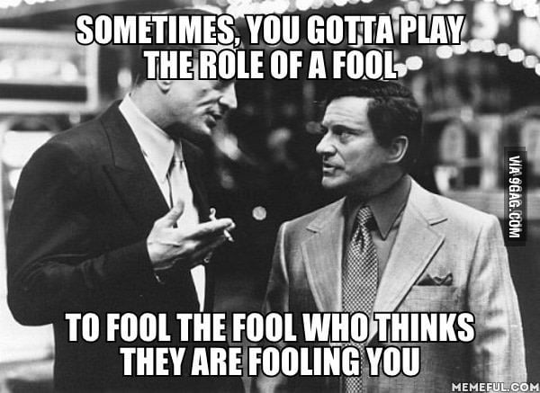 I don't just play the fool.. - 9GAG