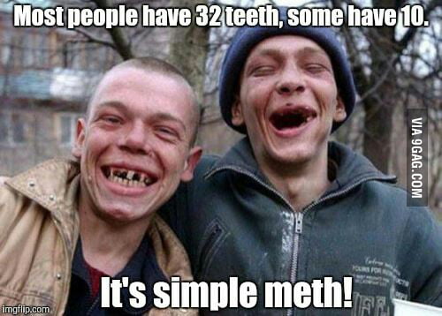 It's simple meth! - 9GAG