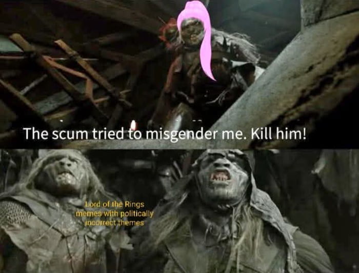 As he assumes his pro noun is "Scum" - 9GAG