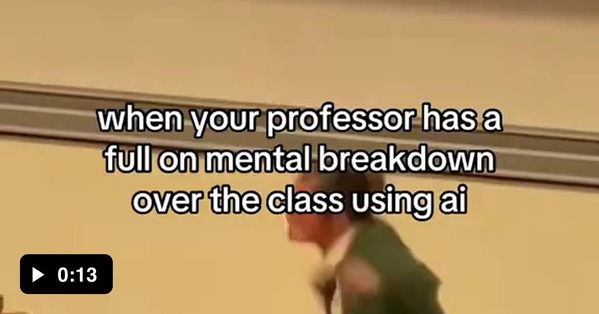 Professor has a meltdown over students using AI.. - 9GAG