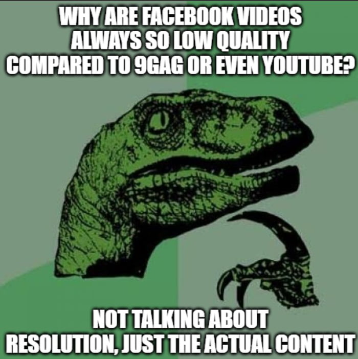 I’m not saying YouTube or 9GAG are perfect, but why is Facebook video content on a whole ...