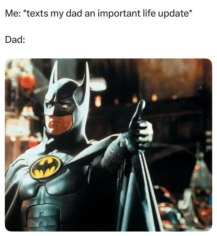 Classic dad reaction to important news. - 9GAG