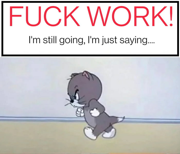 Yeah.... work..... - 9GAG