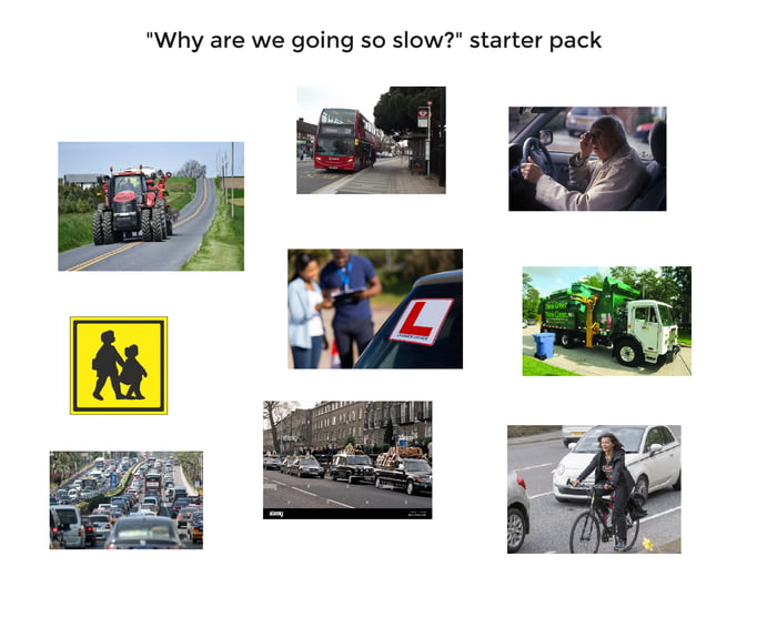 "Why are we going so slow?" starter pack - 9GAG