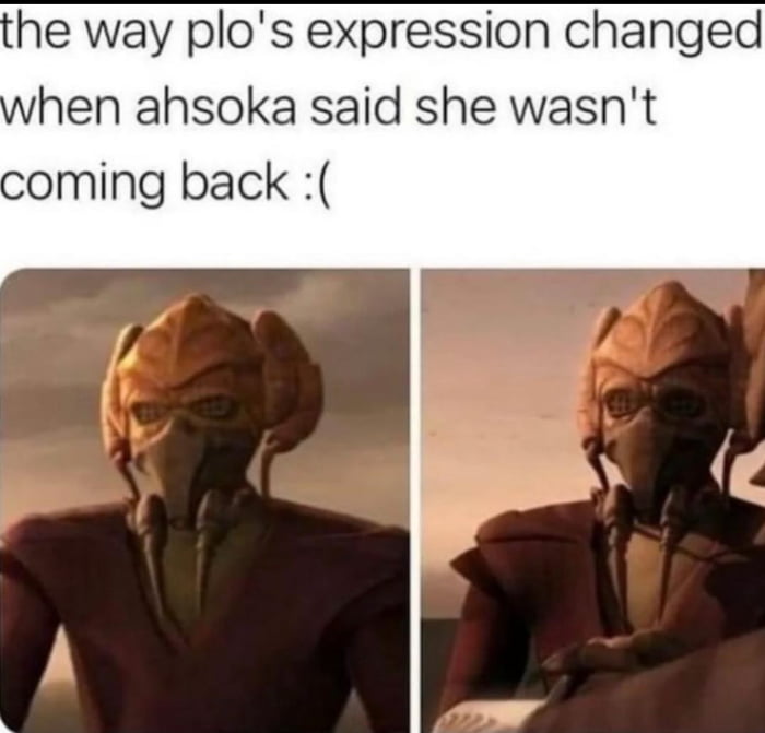 Plo Koon's expression towards Ahsoka leaving - 9GAG