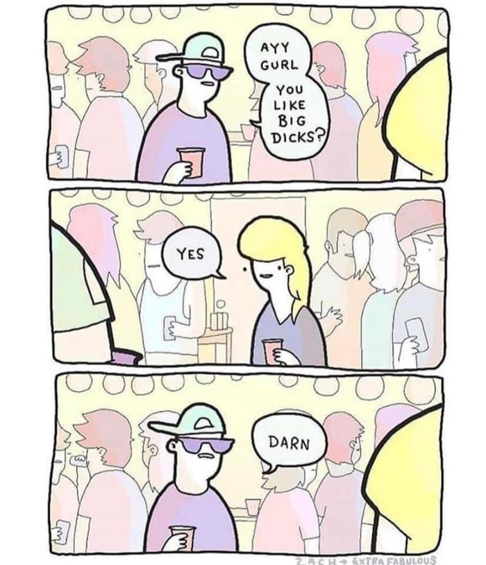 “Hey gurl. You like big dicks?” - 9GAG