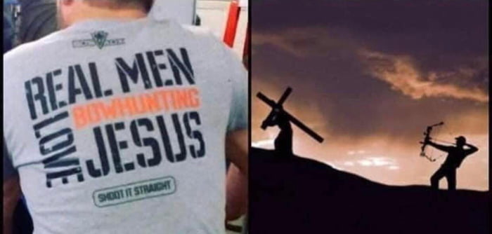 Real men love bowhunting Jesus - 9GAG