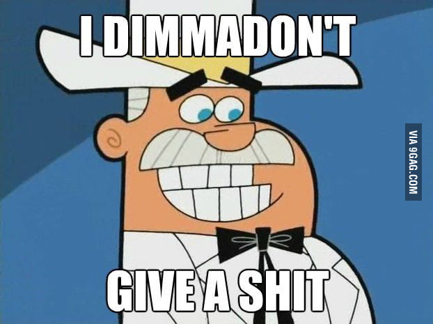 I'm Doug Dimmadome and I dimmadont give a shit. - 9GAG