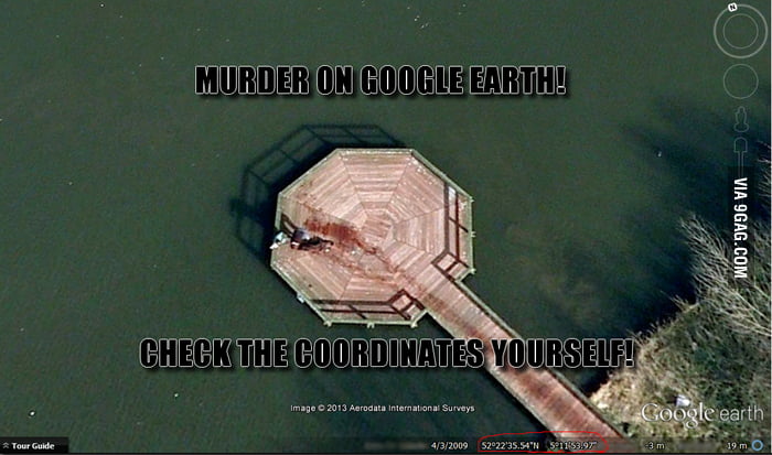 MURDER ON GOOGLE EARTH! It's real! - 9GAG