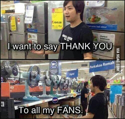 To all my fans: - 9GAG