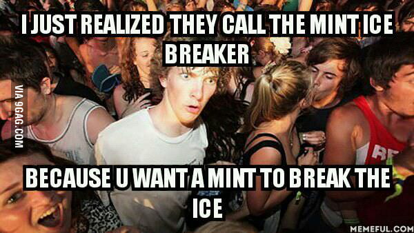 You break the ice with Ice Breakers - 9GAG