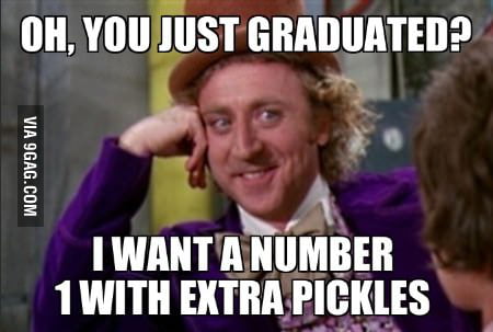 Oh you just graduated - 9GAG