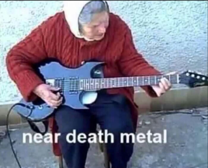 Near death metal - 9GAG