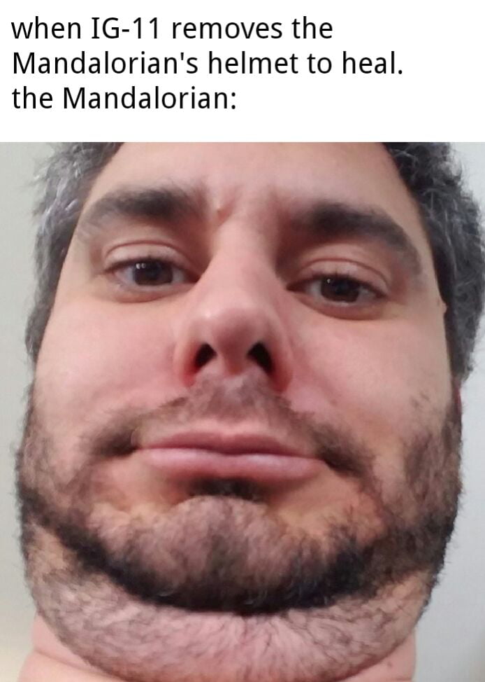 Spoilers: thisnis the mando's face. - 9GAG