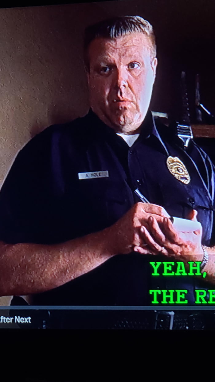 Friday after next cops name, seen this movie a thousand times never ...