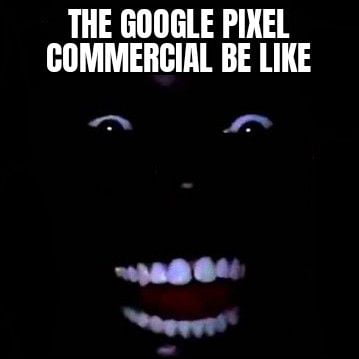The Google Pixel Superbowl commercial be like - 9GAG