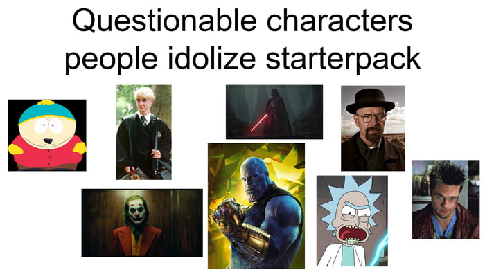 Questionable characters people idolize starterpack - 9GAG