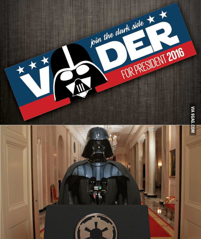 I would better vote for Darth Vader, the others aren't trustworthy - 9GAG