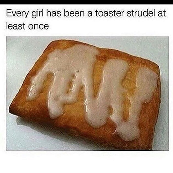 This toaster strudel has seen things, and so have I. - 9GAG