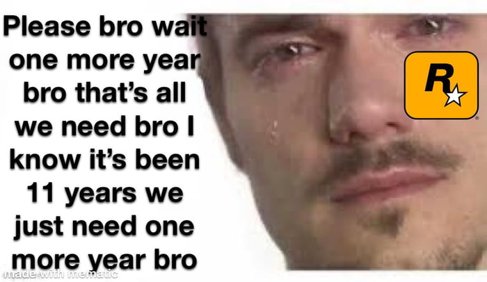 It’s almost done bro - 9GAG