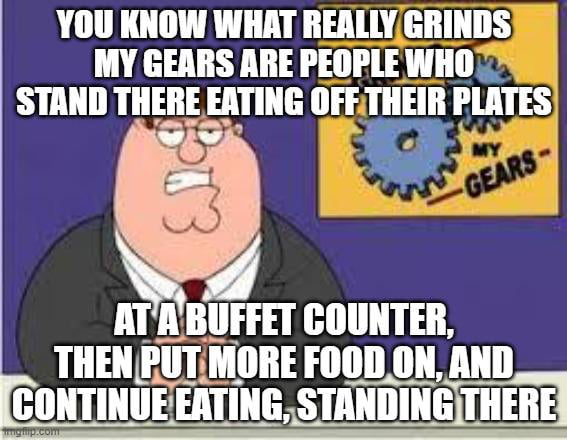 You are the definition of a glutton. Get your food, and sit the f**k ...