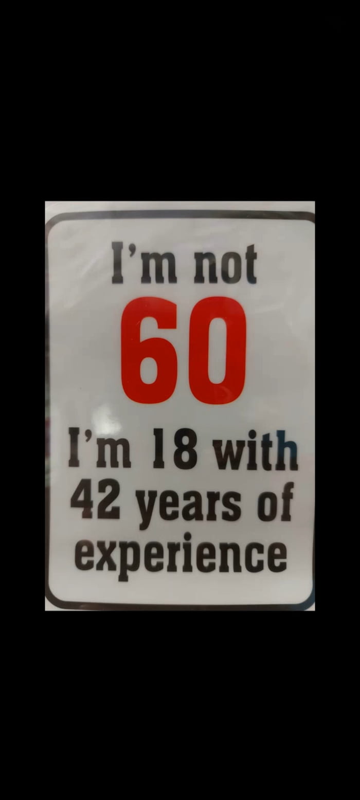 I am Not 60 - 9GAG