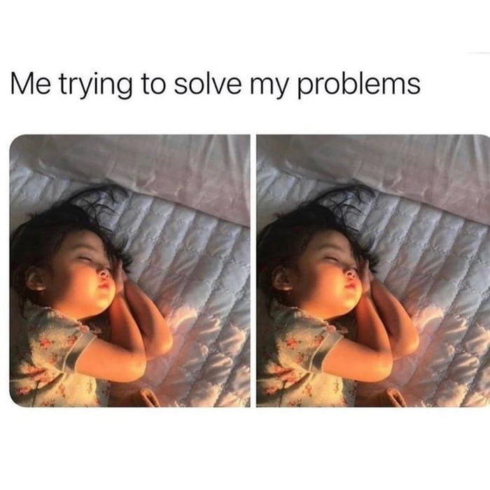 My go-to problem-solving technique. - 9GAG